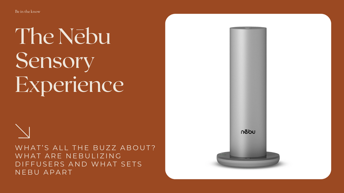 The Nēbu Sensory Experience: What's all the buzz about? – Nēbu Luxury